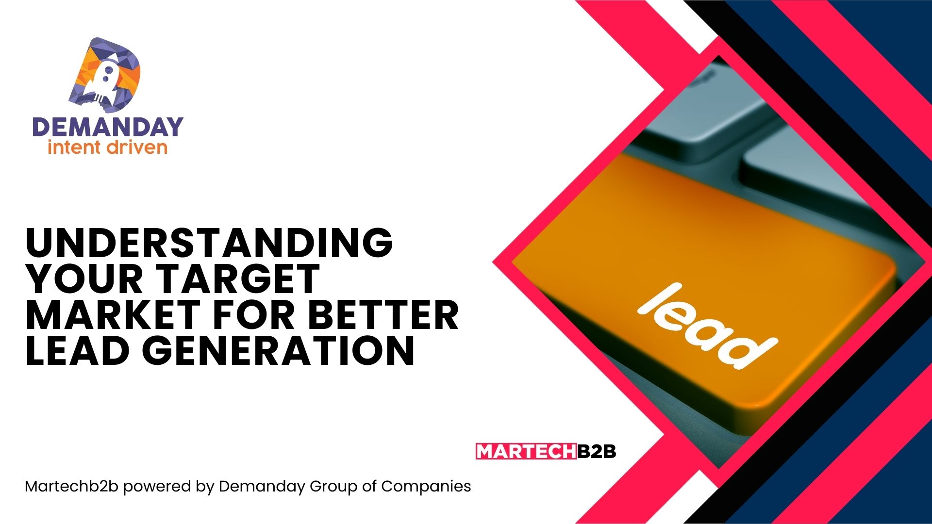 Understanding Your Target Market for Better Lead Generation - MartechB2B